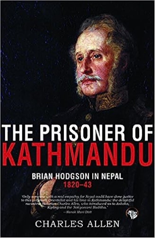 The Prisoner of Kathmandu: Brian Hodgson in Nepal 1820-43|Pilgrims Book ...